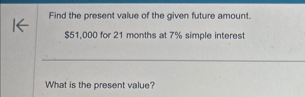 Solved Find the present value of the given future | Chegg.com