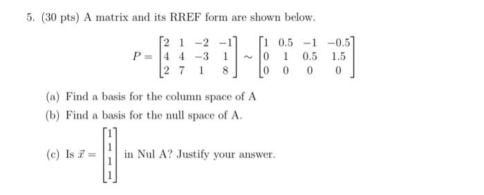 Solved 5. (30 pts) A matrix and its RREF form are shown | Chegg.com