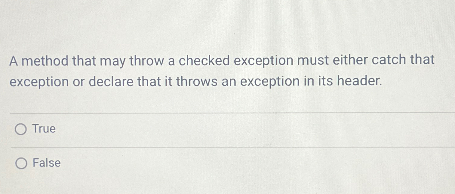 Solved A method that may throw a checked exception must | Chegg.com
