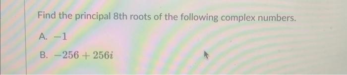 Solved Find the principal 8th roots of the following complex | Chegg.com