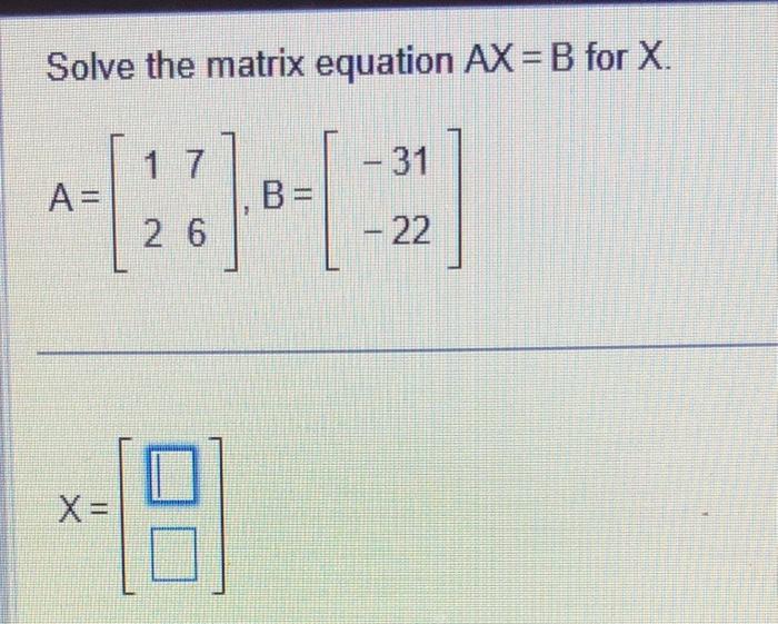 Solved Solve the matrix equation AX=B for X. | Chegg.com