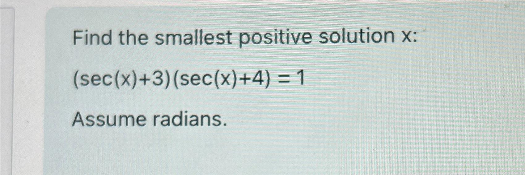 Solved Find the smallest positive solution x | Chegg.com