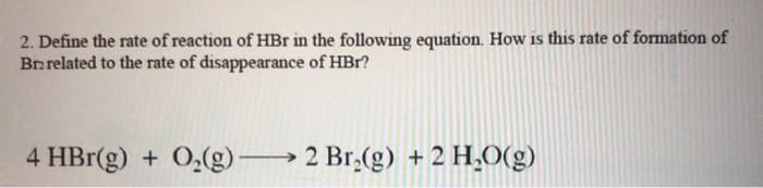 Solved 2. Define the rate of reaction of HBr in the | Chegg.com