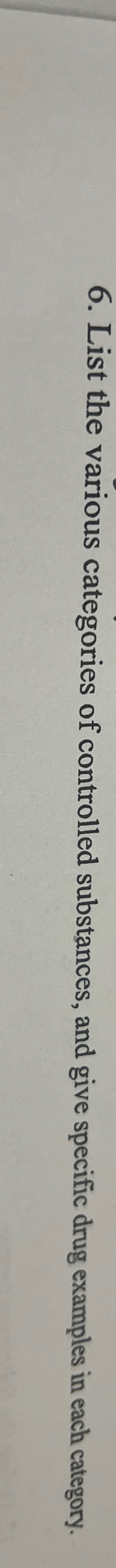 Solved List the various categories of controlled substances, | Chegg.com