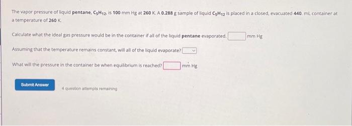 Solved The vapor pressure of liquid pentane, C5H12, is 100 | Chegg.com