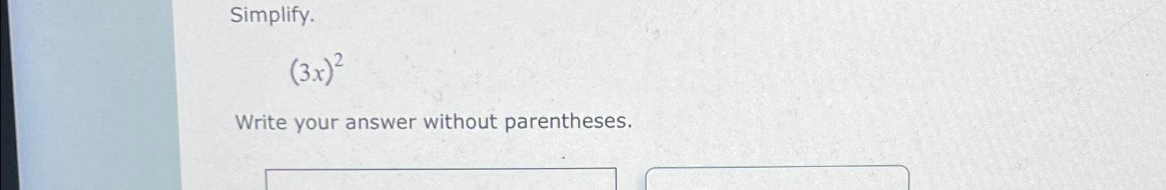 Solved Simplify.(3x)2Write your answer without parentheses. | Chegg.com ...