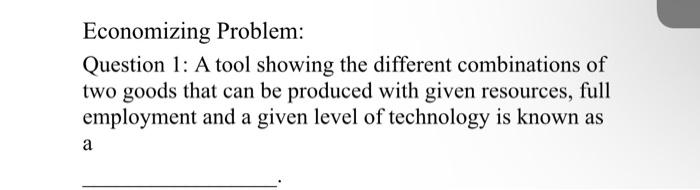 Solved Economizing Problem: Question 1: A tool showing the | Chegg.com