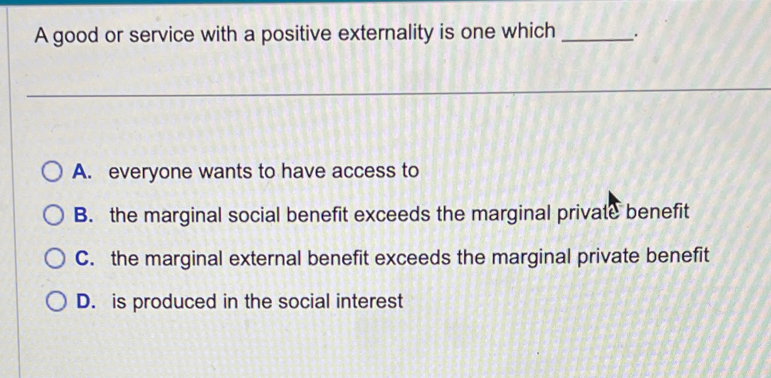 Solved A good or service with a positive externality is one | Chegg.com