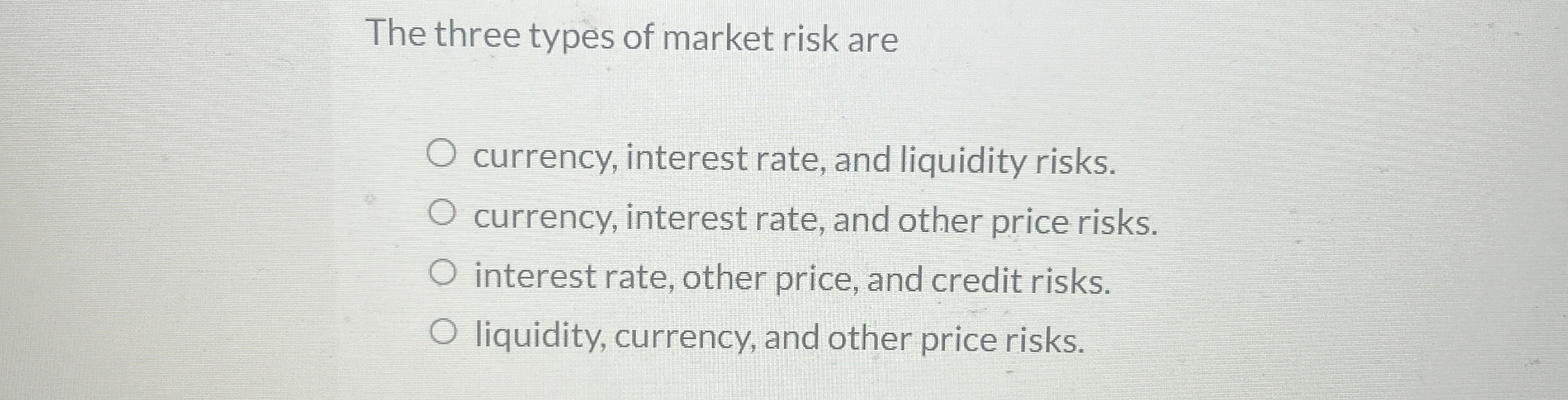 Solved The three types of market risk arecurrency, interest | Chegg.com