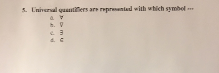 Solved 5. Universal quantifiers are represented with which | Chegg.com