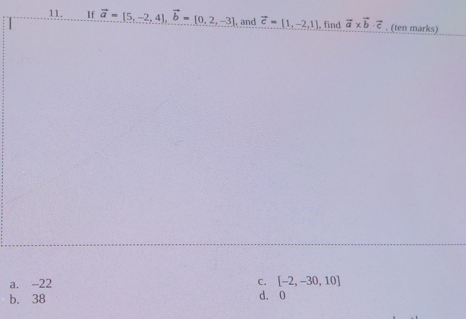 Solved 11. If a=[5,−2,4],b=[0,2,−3], and c=[1,−2,1], find | Chegg.com