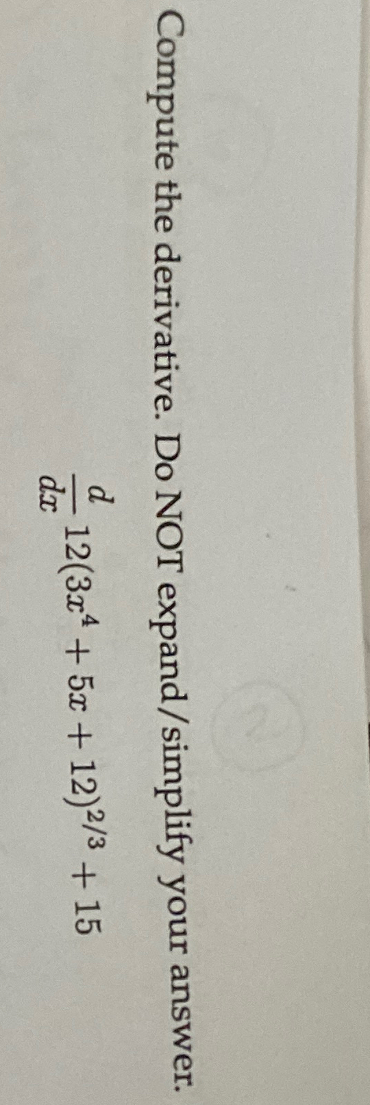 Solved Compute the derivative. Do NOT expand/simplify your | Chegg.com
