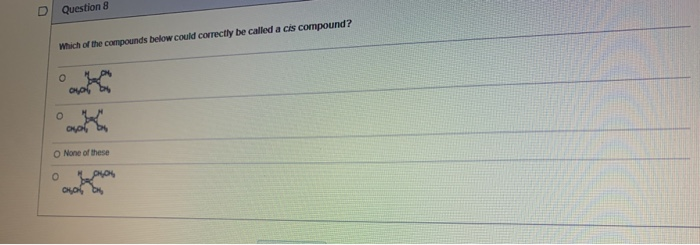 Solved D Question 8 Which of the compounds below could | Chegg.com
