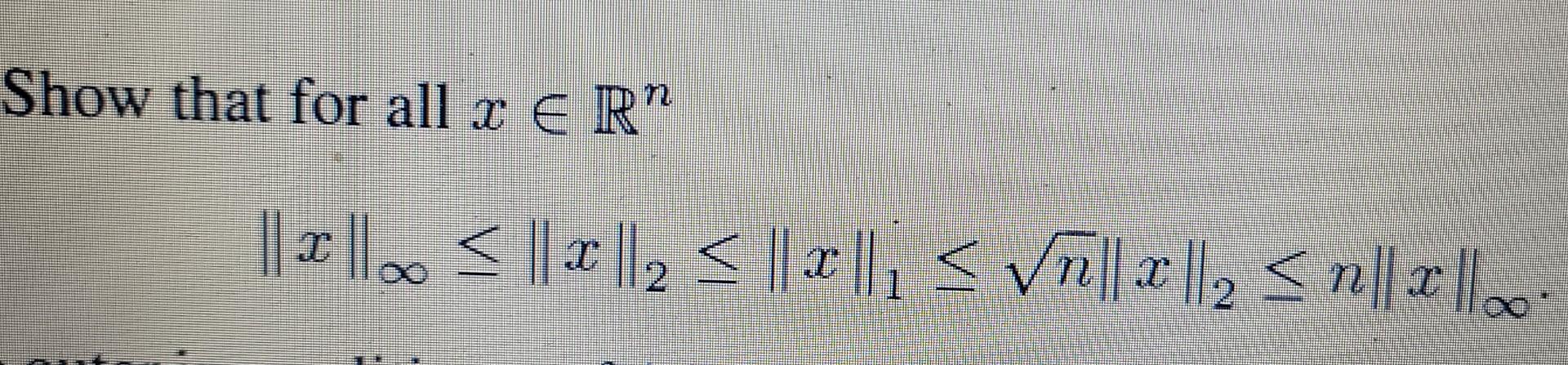 Solved Show that for all x∈Rn ∥x∥∞≤∥x∥2≤∥x∥1≤n∥x∥2≤n∥x∥∞ | Chegg.com