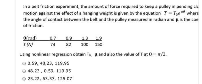Solved In a belt friction experiment, the amount of force | Chegg.com
