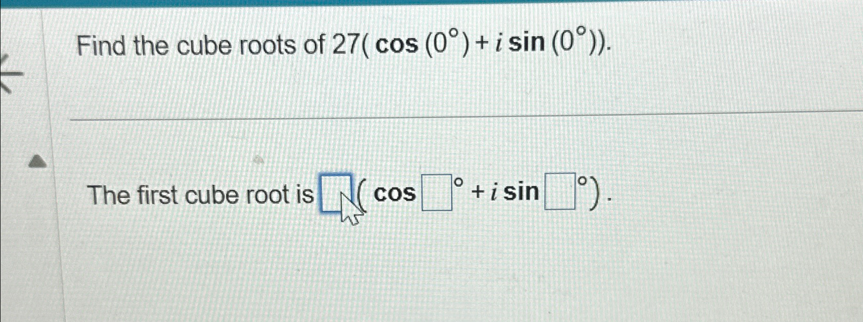 Solved Find the cube roots of 27(cos(0°)+isin(0°)).The first | Chegg.com