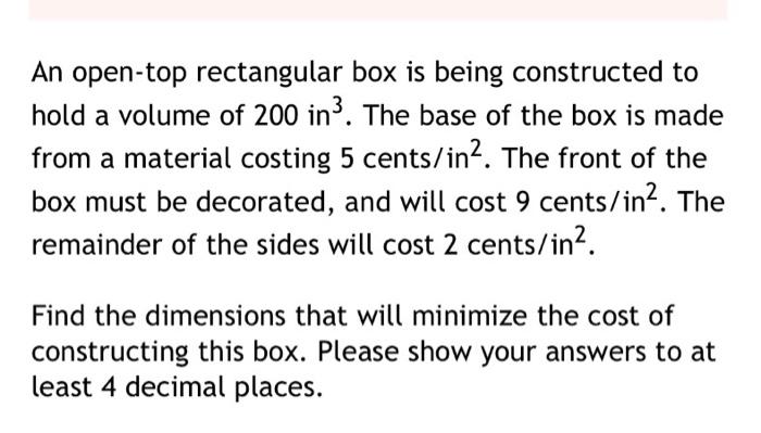 Solved An open-top rectangular box is being constructed to | Chegg.com