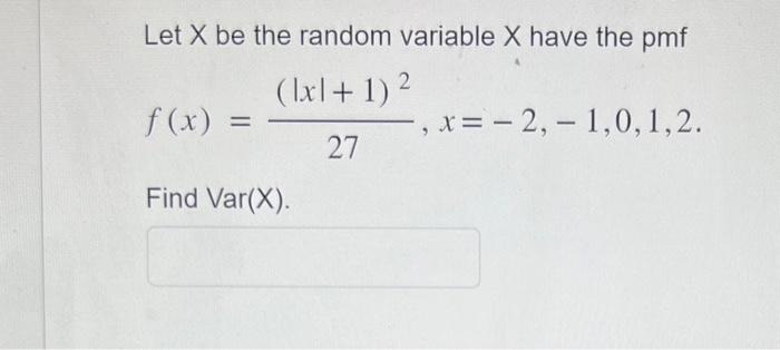 Solved Let X be the random variable X have the pmf | Chegg.com