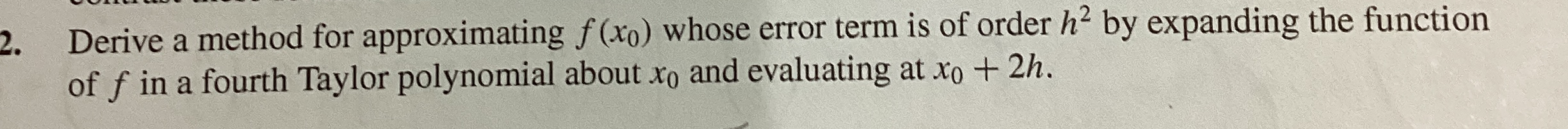 Solved Derive a method for approximating f(x0) ﻿whose error | Chegg.com