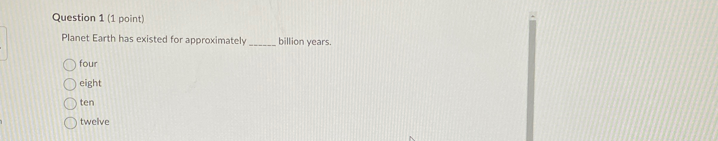 Solved Question 1 (1 ﻿point)Planet Earth has existed for | Chegg.com