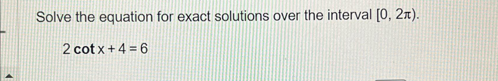 Solved Solve the equation for exact solutions over the | Chegg.com