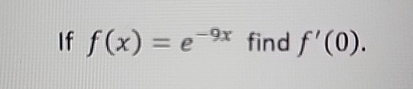 Solved If f(x)=e-9x ﻿find f'(0). | Chegg.com