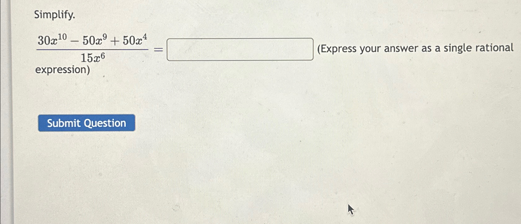 Solved Simplify.30x10-50x9+50x415x6=(Express your answer as | Chegg.com