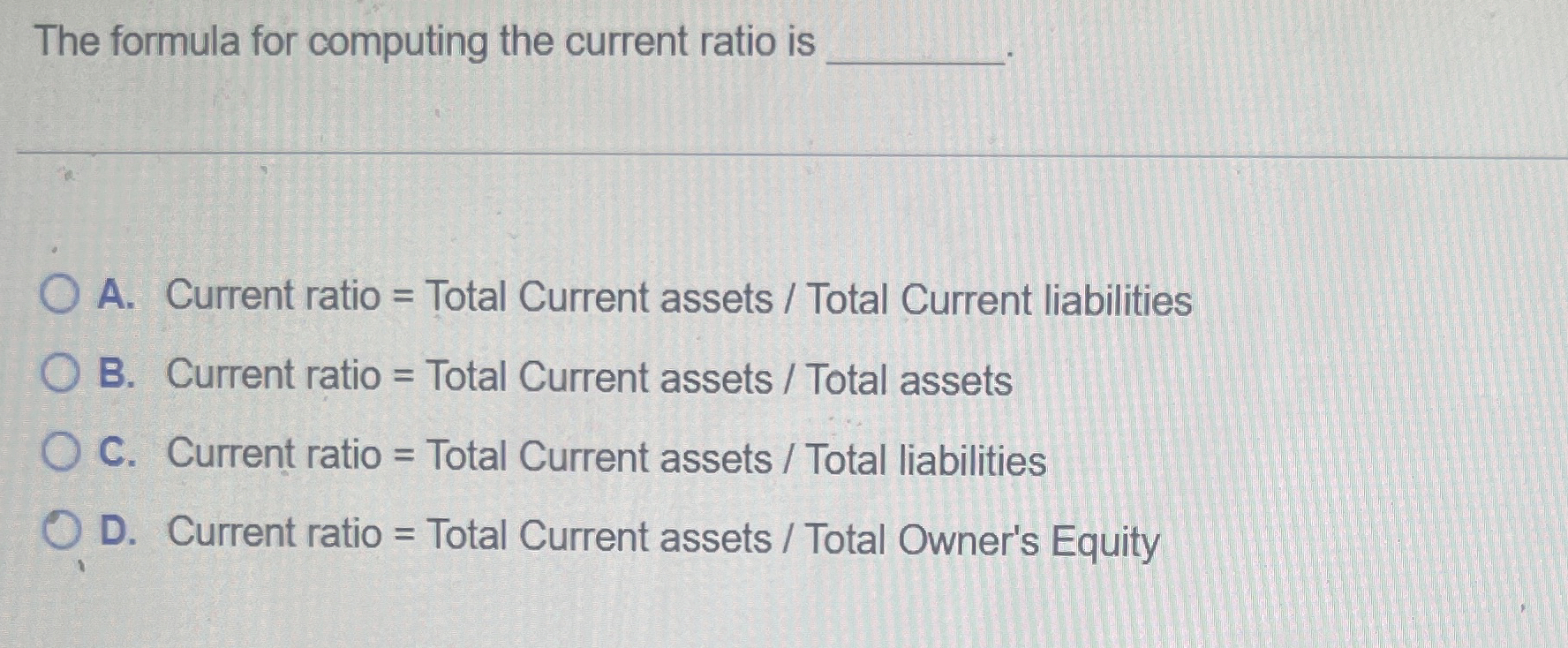 Solved The formula for computing the current ratio isA. | Chegg.com