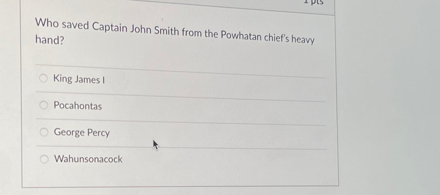 Solved Who saved Captain John Smith from the Powhatan | Chegg.com