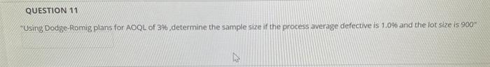 Solved QUESTION 11 "Using Dodge-Romig plans for AOQL of 3% | Chegg.com