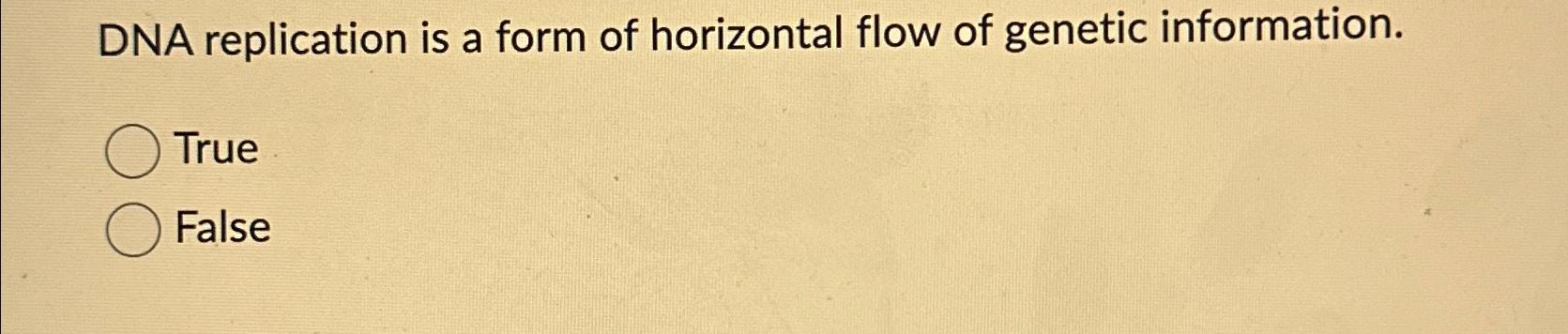 Solved DNA replication is a form of horizontal flow of | Chegg.com
