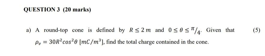 Solved QUESTION 3 (20 marks) (5) a) A round-top cone is | Chegg.com