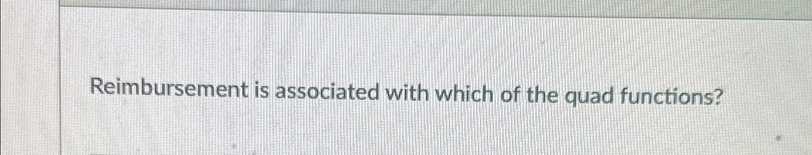 Solved Reimbursement is associated with which of the quad | Chegg.com