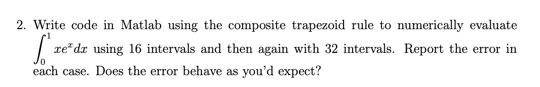 Solved Write code in Matlab using the composite trapezoid | Chegg.com Solved Write code in Matlab using the composite trapezoid | Chegg.com