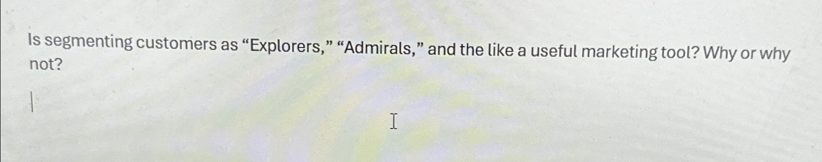 Solved Is segmenting customers as "Explorers," "Admirals," | Chegg.com