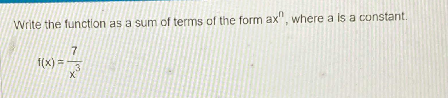 Solved Write the function as a sum of terms of the form axn, | Chegg.com