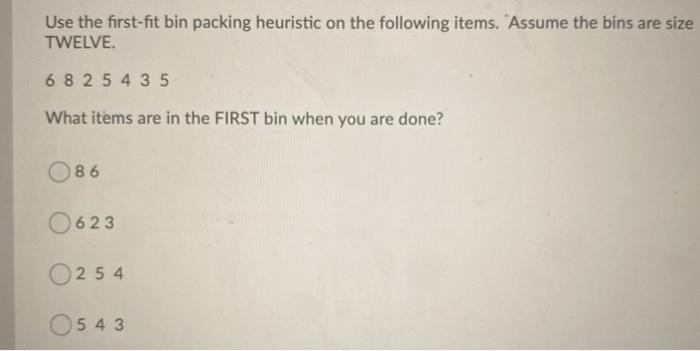 Solved Use the first-fit bin packing heuristic on the | Chegg.com