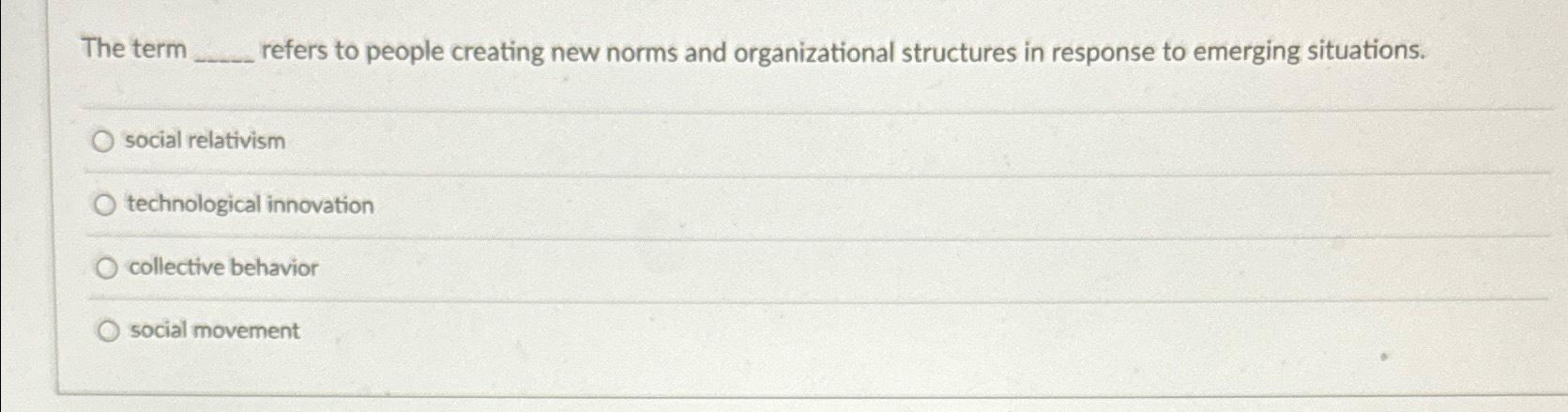Solved The term refers to people creating new norms and | Chegg.com