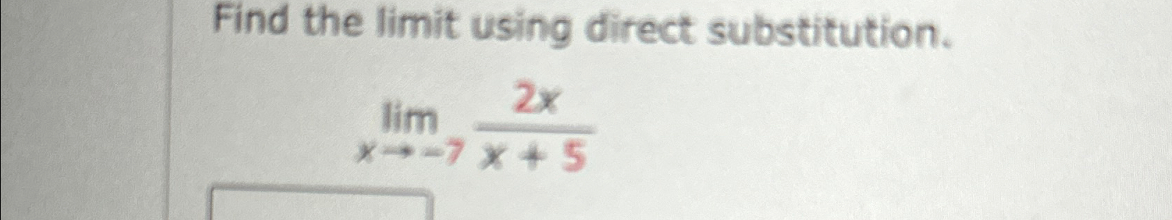Solved Find the limit using direct substitution.limx→-72xx+5 | Chegg.com