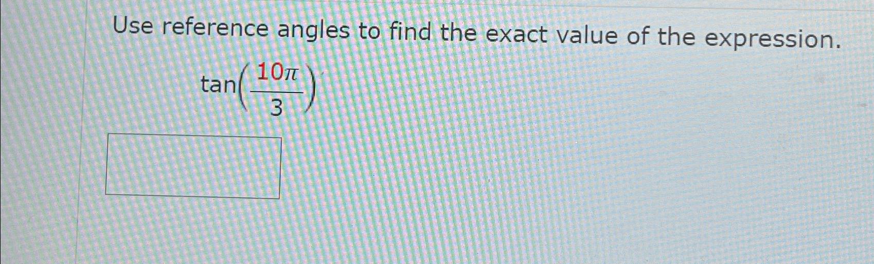 Solved Use reference angles to find the exact value of the | Chegg.com