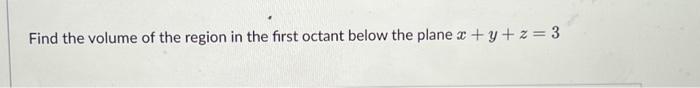 Find the volume of the region in the first octant | Chegg.com