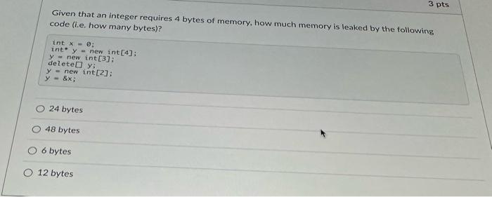 Solved Given That An Integer Requires 4 Bytes Of Memory How 4598