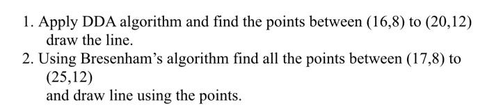 Solved 1. Apply DDA algorithm and find the points between | Chegg.com