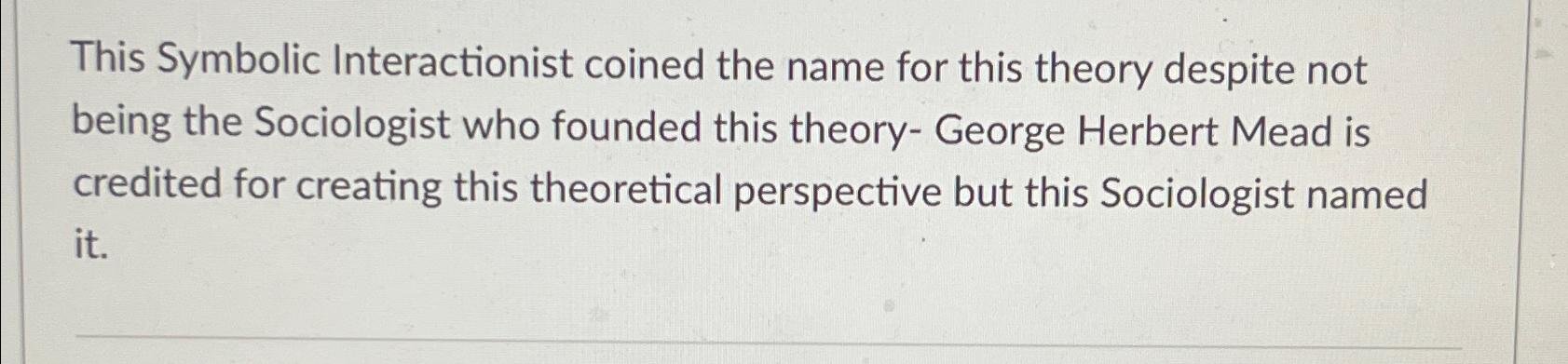 Solved This Symbolic Interactionist coined the name for this | Chegg.com
