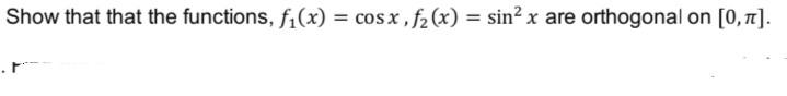 Solved Show that that the functions, f1(x)=cosx,f2(x)=sin2x | Chegg.com