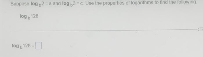 Solved Suppose logb2=a and logb3=c. use the properties of | Chegg.com