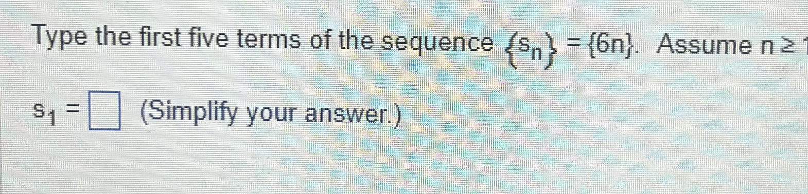 Solved Type the first five terms of the sequence {sn}={6n}. | Chegg.com