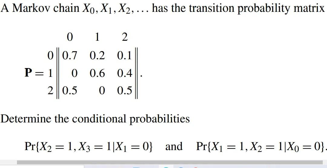 Solved A Markov chain X0,X1, X2, ... has the transition | Chegg.com