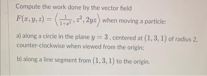 Solved Compute the work done by the vector field | Chegg.com