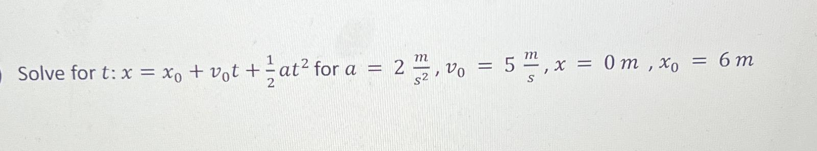 Solved Solve for t:x=x0+v0t+12at2 ﻿for | Chegg.com